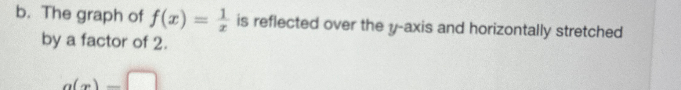 Solved b. ﻿The graph of f(x)=1x ﻿is reflected over the | Chegg.com