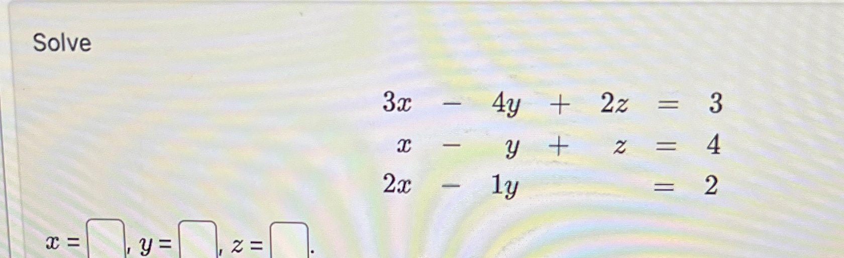 Solved Solve3x-4y+2z=3x-y+z=42x-1y=2x=,y=,z= | Chegg.com