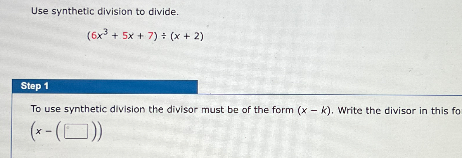Solved Use synthetic division to divide.(6x3+5x+7)÷(x+2)Step | Chegg.com