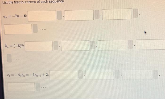 Solved List the first four terms of each sequence. an=−7n−6 | Chegg.com