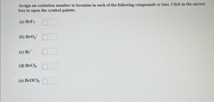 Solved Assign an oxidation number to bromine in each of the | Chegg.com