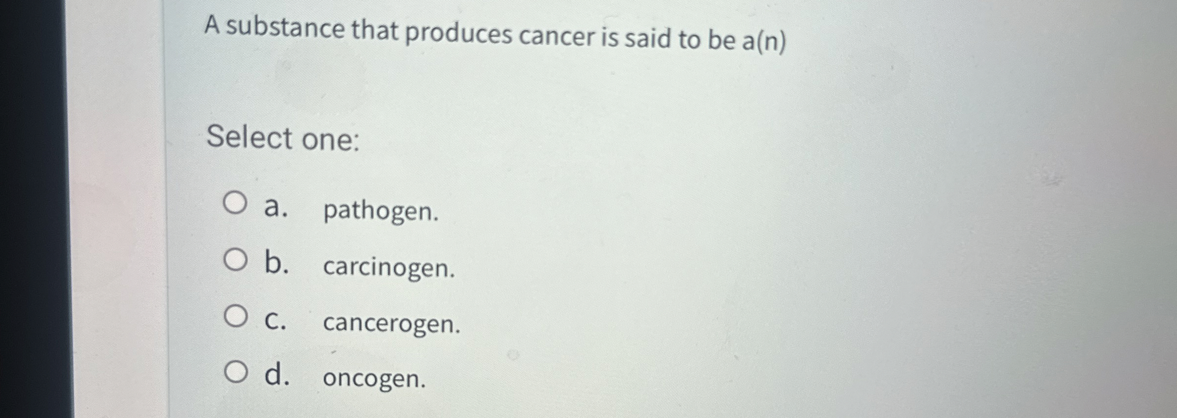 Solved A substance that produces cancer is said to be | Chegg.com