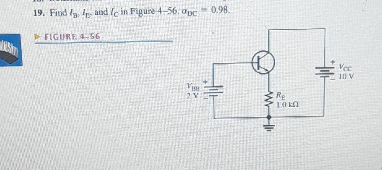 Solved 19. Find IB,IE, and IC in Figure 4−56.αDC=0.98. | Chegg.com