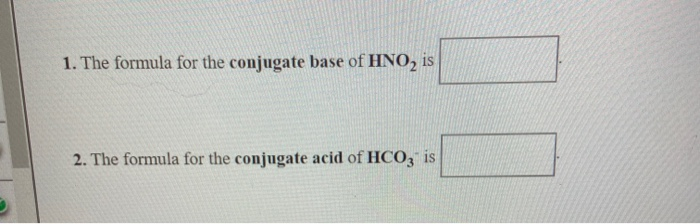 Solved: 1. The Formula For The Conjugate Base Of HNO2 Is 2... | Chegg.com
