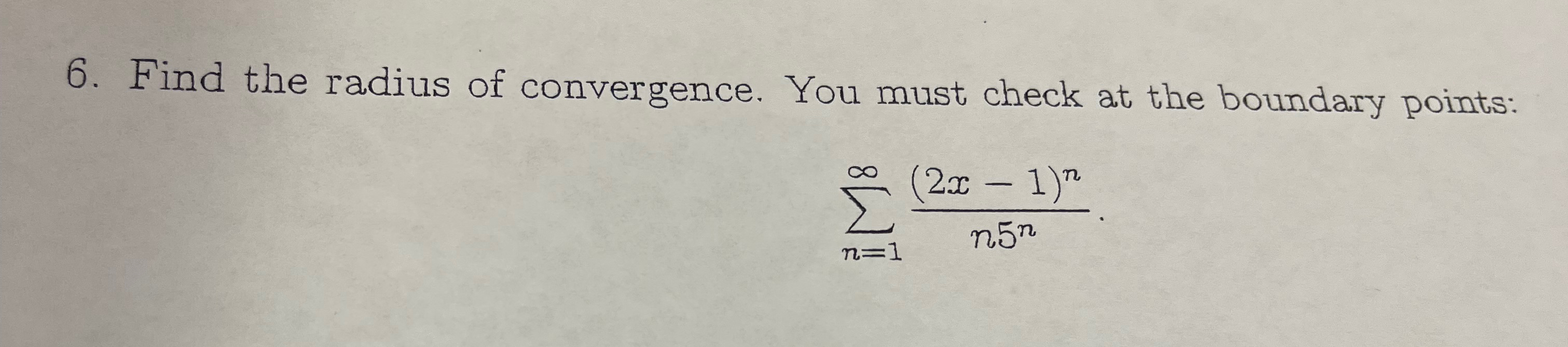 Solved Find the radius of convergence. You must check at the | Chegg.com
