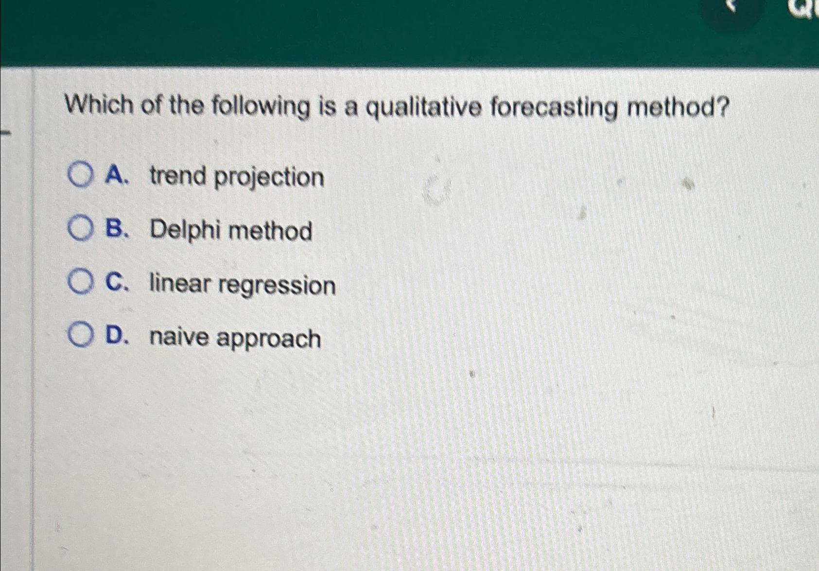 Solved Which of the following is a qualitative forecasting | Chegg.com