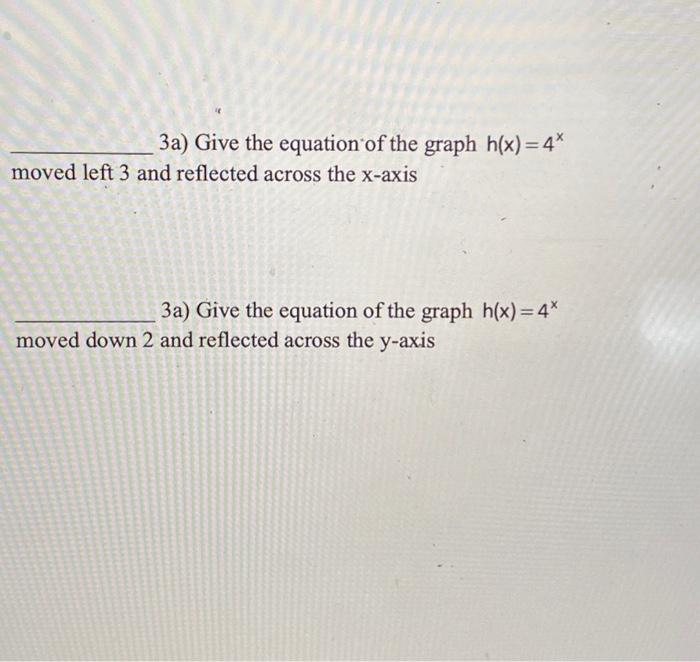 Solved 3a) Give the equation of the graph h(x)=4x moved left | Chegg.com