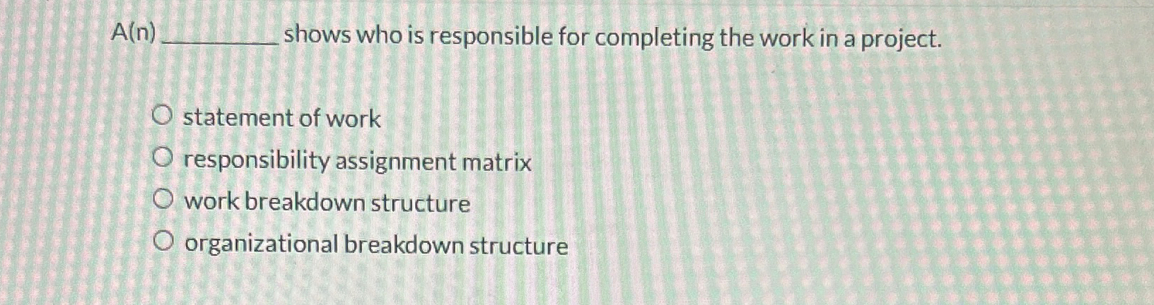 Solved A(n) ﻿shows who is responsible for completing the | Chegg.com