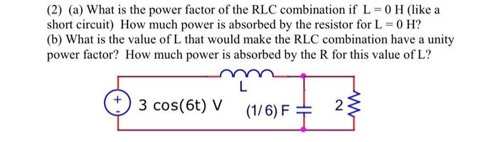 Solved (2) (a) What is the power factor of the RLC | Chegg.com
