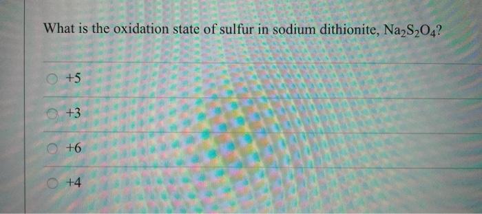 Solved What is the oxidation state of sulfur in sodium | Chegg.com