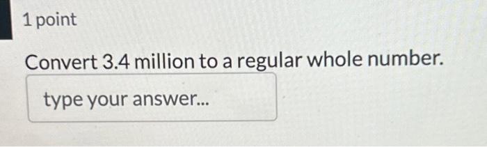 Solved 1 point Convert 3.4 million to a regular whole | Chegg.com