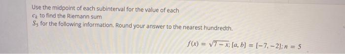 Solved Use the midpoint of each subinterval for the value of | Chegg.com
