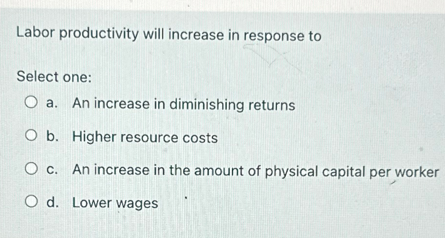 Solved Labor productivity will increase in response toSelect | Chegg.com