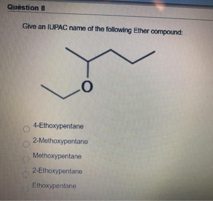 Solved Question 8 Give an IUPAC name of the following Ether | Chegg.com