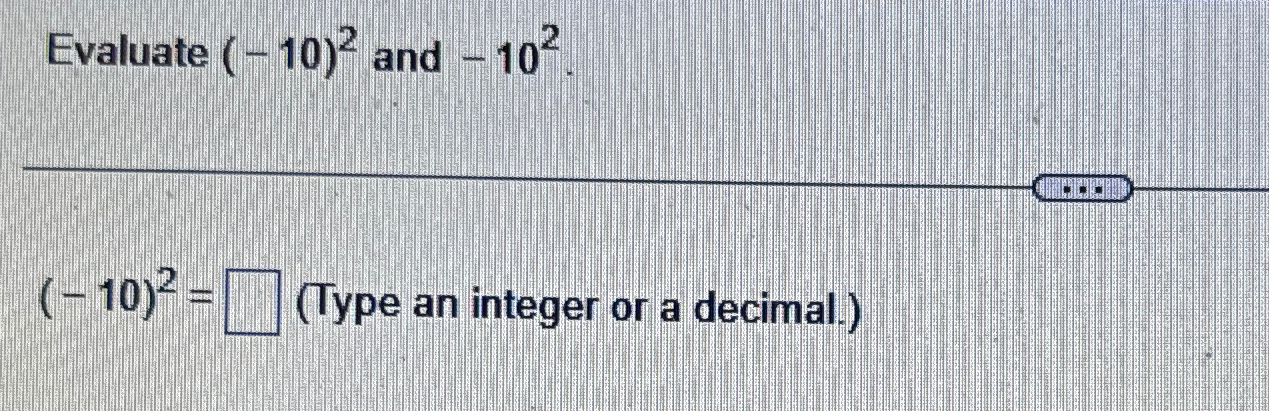 Solved Evaluate (-10)2 ﻿and -102(-10)2= (Type an integer | Chegg.com