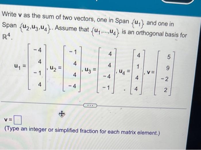 Solved Write v as the sum of two vectors, one in Span {u1} | Chegg.com