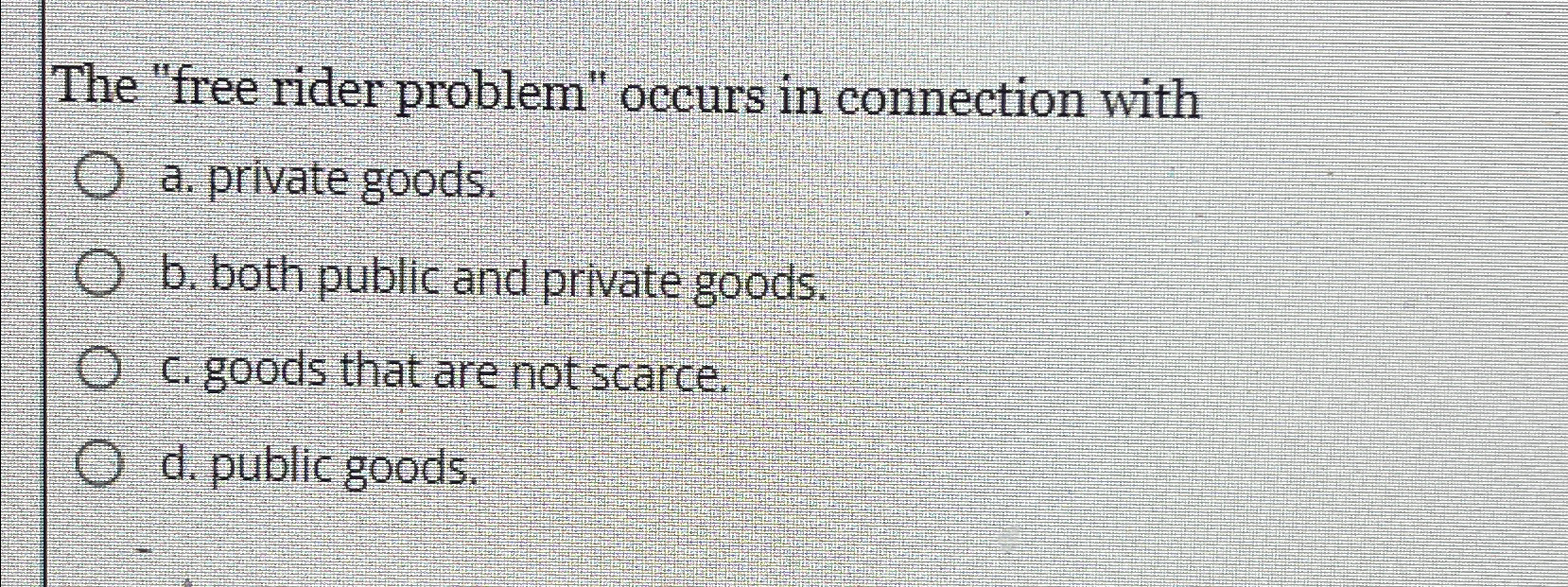Solved The "free rider problem" occurs in connection witha. | Chegg.com