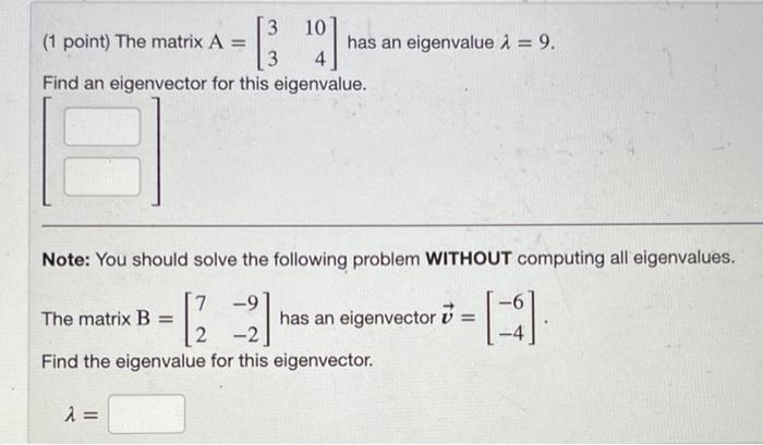 Solved (1 point) The matrix A=[33104] has an eigenvalue λ=9 | Chegg.com