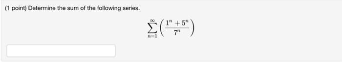 Solved (1 point) Determine the sum of the following series. | Chegg.com