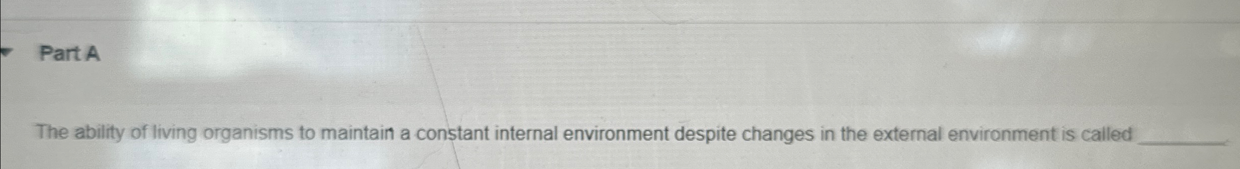 Solved Part AThe ability of living organisms to maintain a | Chegg.com