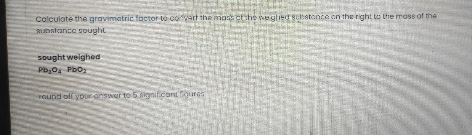 Solved Calculate the gravimetric factor to convert the mass | Chegg.com