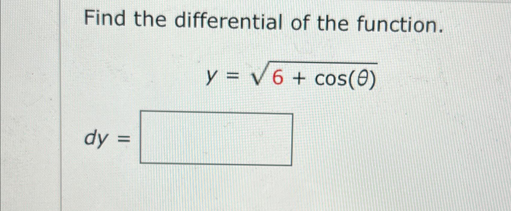 Solved Find the differential of the function.y=6+cos(θ)2dy= | Chegg.com