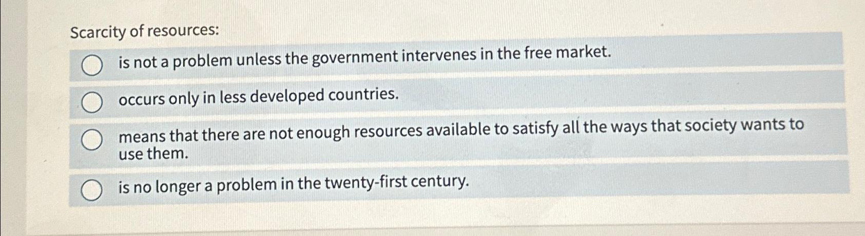 Solved Scarcity of resources:is not a problem unless the | Chegg.com
