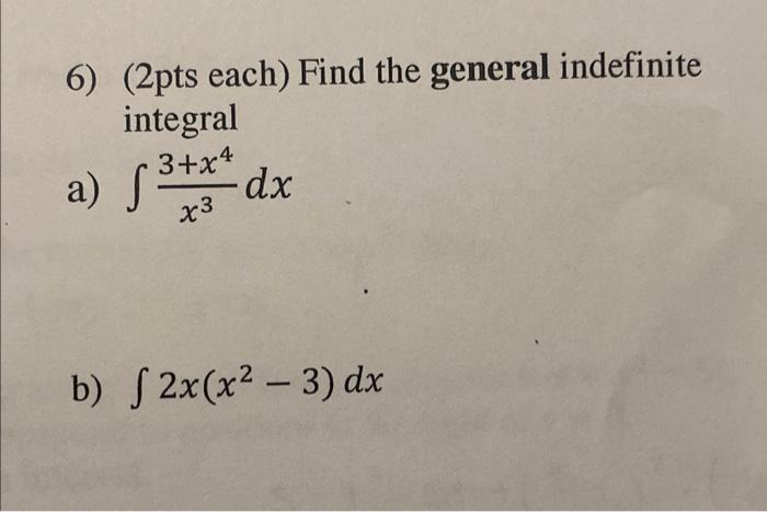Solved 6) (2pts each) Find the general indefinite integral | Chegg.com