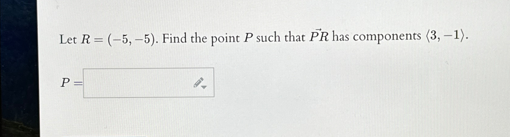 Solved Let R=(-5,-5). ﻿Find the point P ﻿such that vec(PR) | Chegg.com