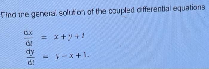 Solved Find the general solution of the coupled differential | Chegg.com