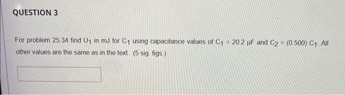Solved For problem 25.34 find U1 in mJ for C1 using | Chegg.com