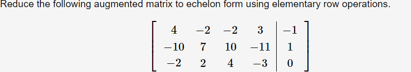 Solved Reduce the following augmented matrix to echelon form | Chegg.com