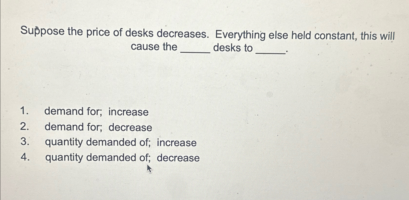 Solved Suppose the price of desks decreases. Everything else | Chegg.com
