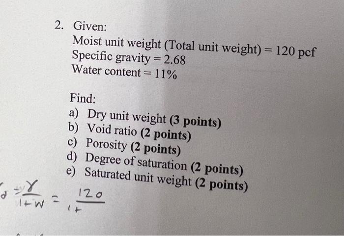 Solved 2. Given: Moist unit weight (Total unit weight )=120 | Chegg.com