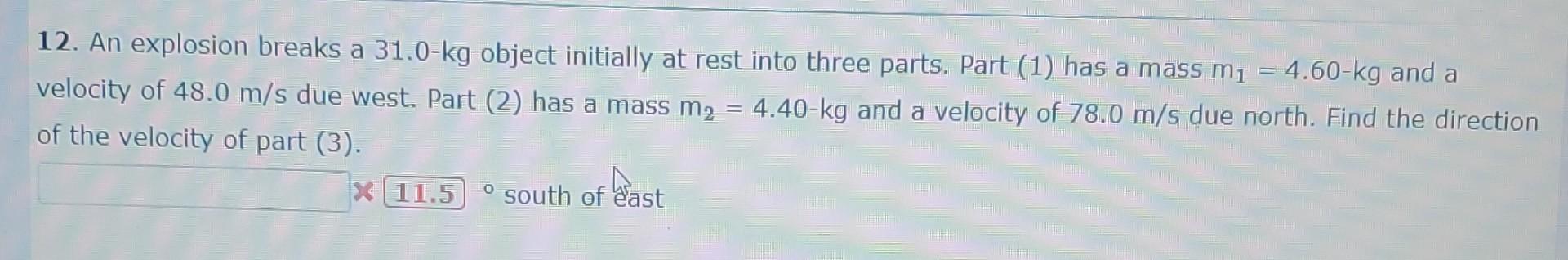 Solved 12. An explosion breaks a 31.0-kg object initially at | Chegg.com