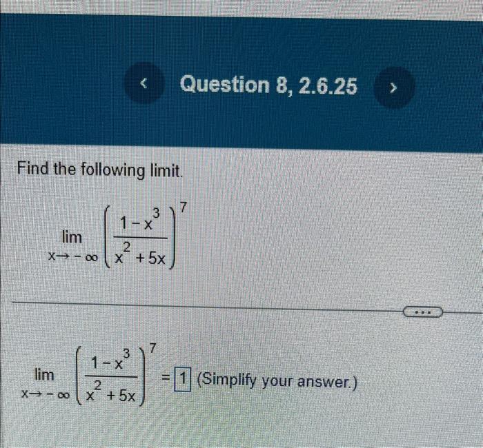 Solved Find the following limit. limx→−∞(x2+5x1−x3)7 | Chegg.com