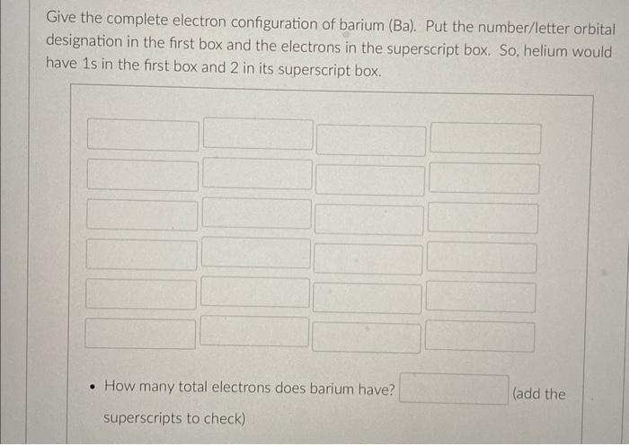Solved Give the complete electron configuration of barium | Chegg.com