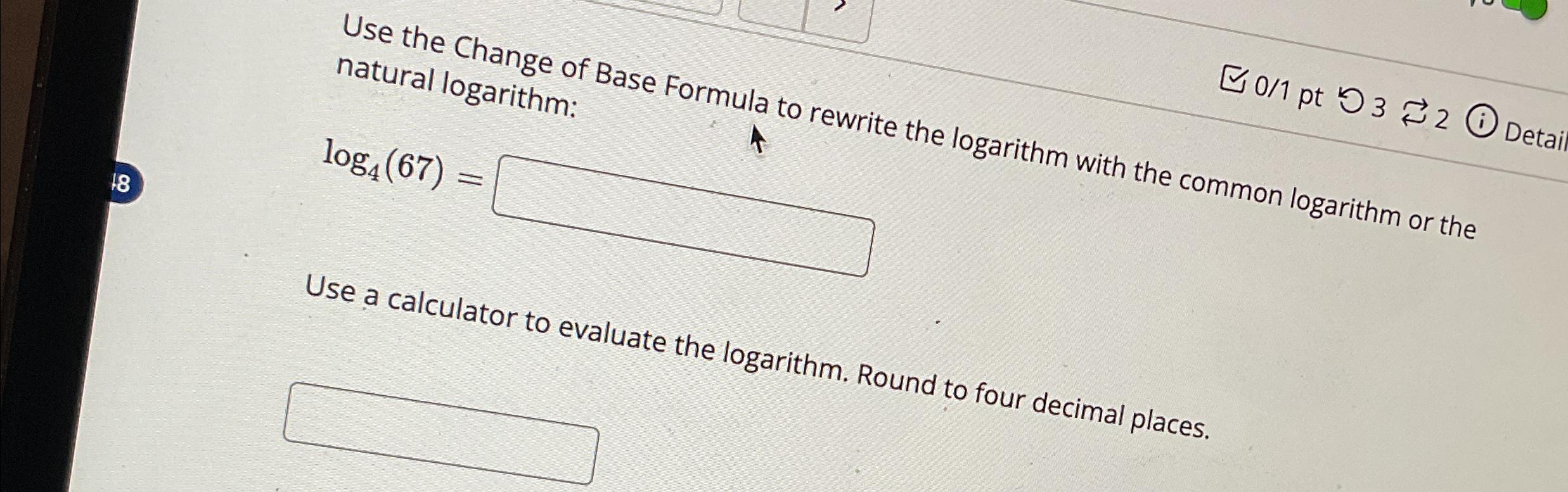 Solved natural logarithm:log4(67)=Use a calculator to | Chegg.com