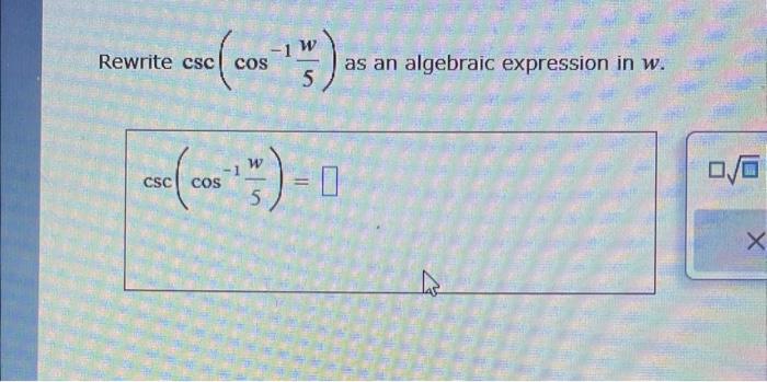 Solved Rewrite csc(cos−15w) as an algebraic expression in w. | Chegg.com