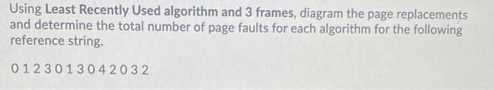 Solved Using Least Recently Used algorithm and 3 frames, | Chegg.com