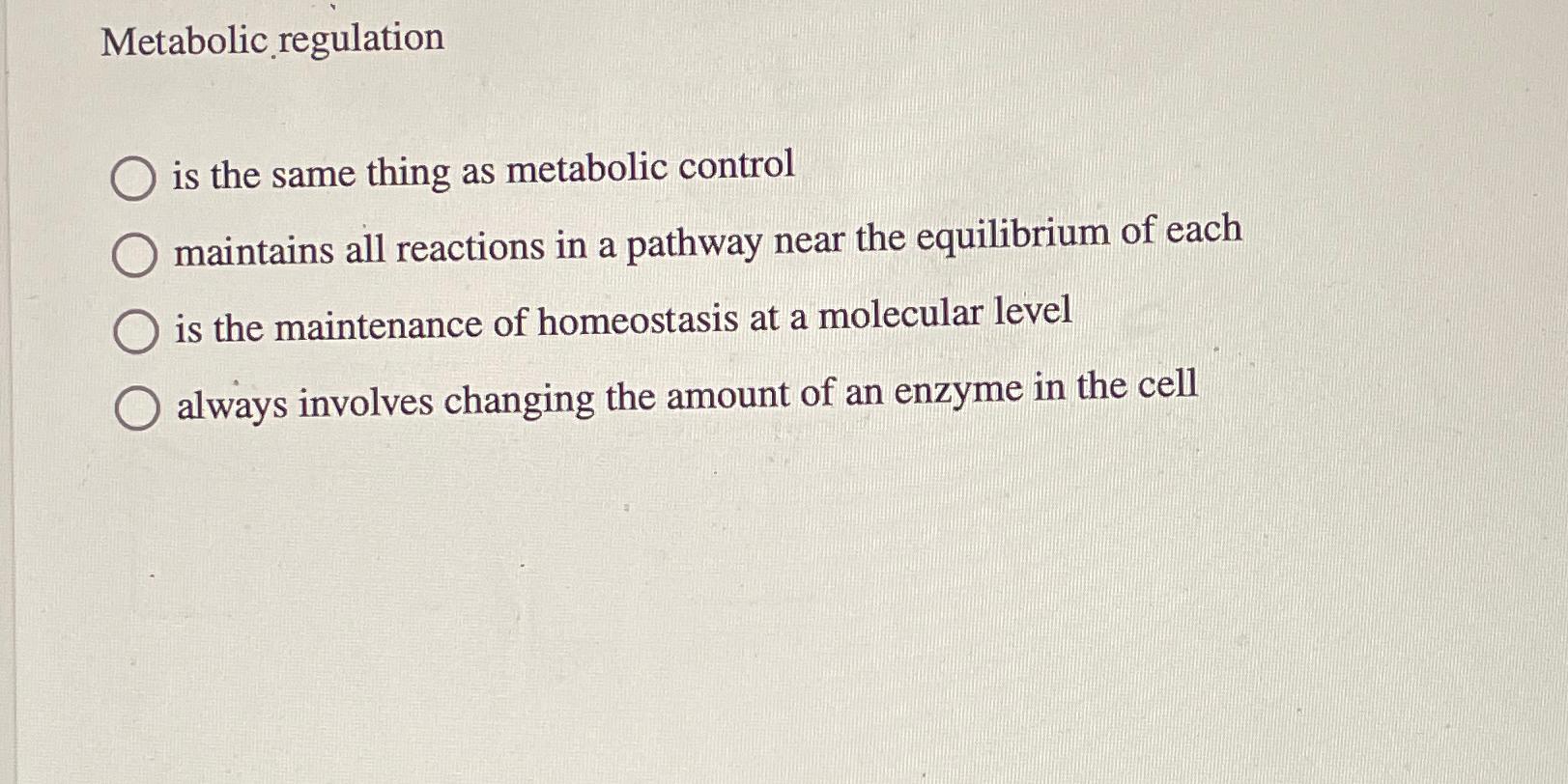 Solved Metabolic regulationis the same thing as metabolic | Chegg.com