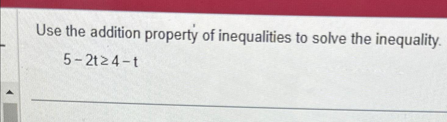 Solved Use the addition property of inequalities to solve | Chegg.com