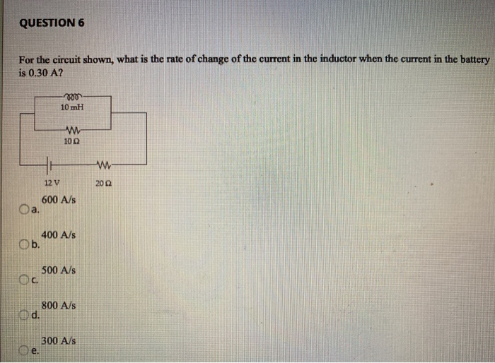 Solved QUESTION 6 For the circuit shown, what is the rate of | Chegg.com