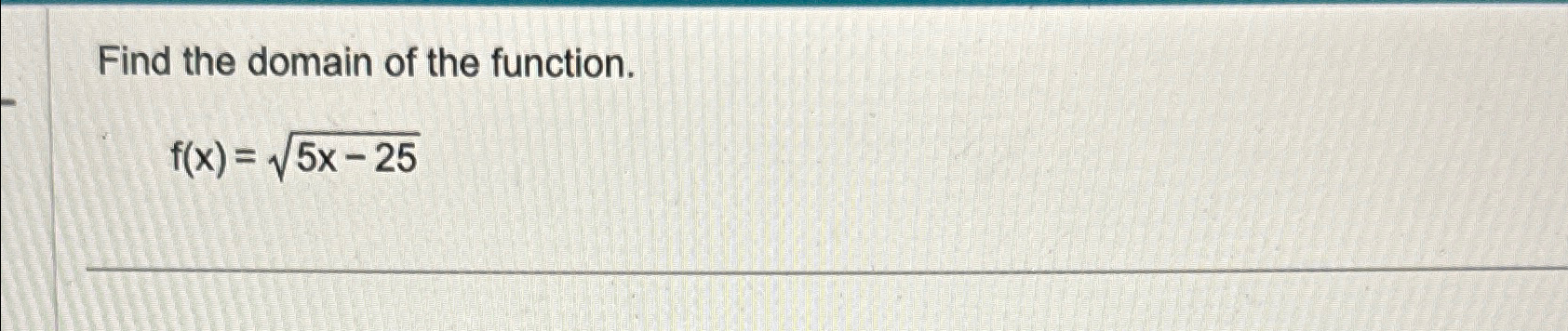 Solved Find the domain of the function.f(x)=5x-252 | Chegg.com