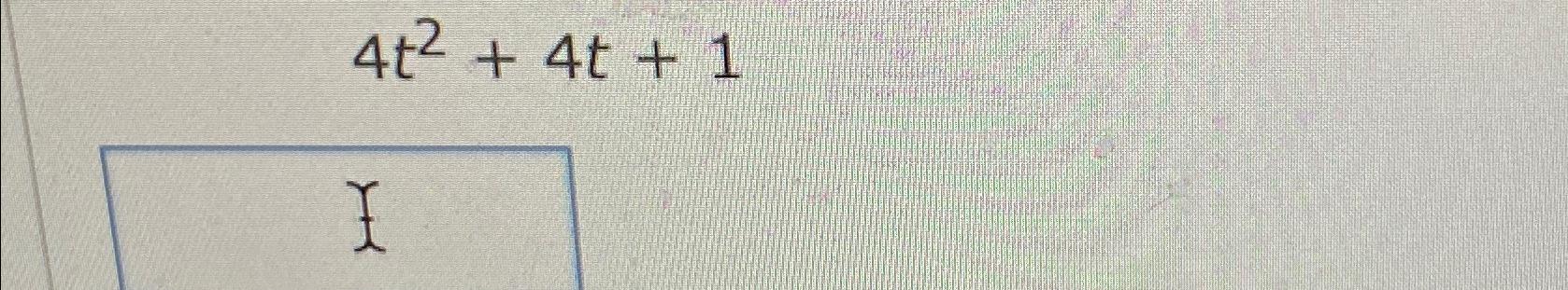 Solved 4t2+4t+1 | Chegg.com