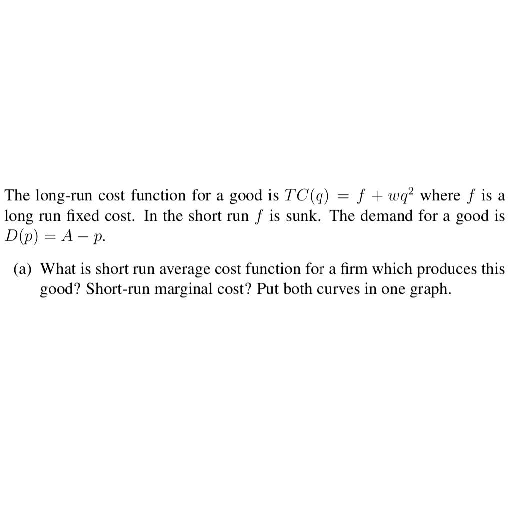 Solved The long-run cost function for a good is TC(q)=f+wq2 | Chegg.com