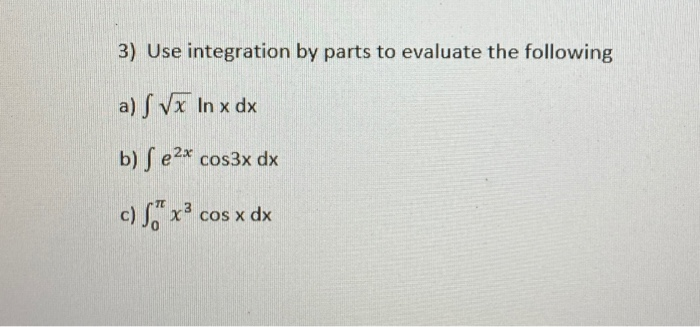 Solved 3) Use integration by parts to evaluate the following | Chegg.com