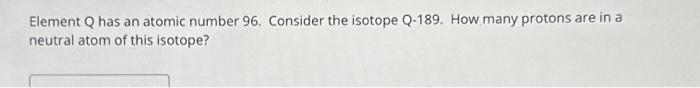 Solved Element Q has an atomic number 96. Consider the | Chegg.com