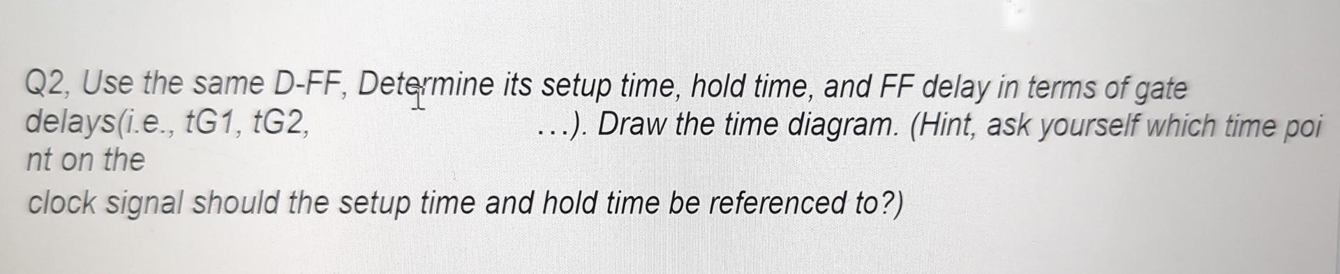 Solved Q2, Use the same D-FF, Determine its setup time, | Chegg.com