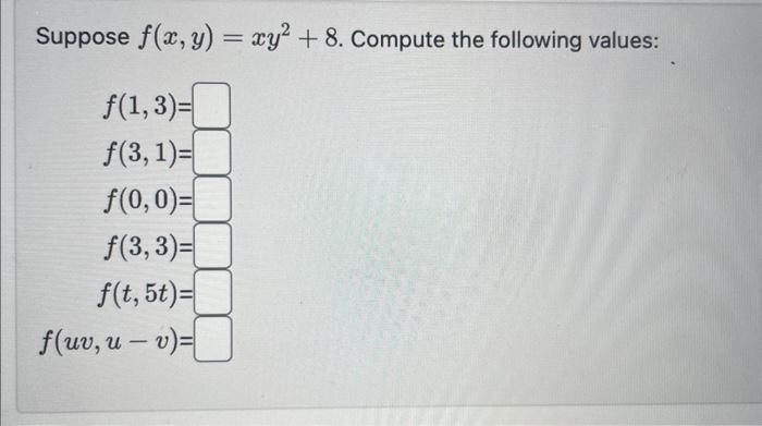 Solved Suppose f(x,y)=xy2+8. Compute the following values: | Chegg.com Solved Suppose f(x,y)=xy2+8. Compute the following values: | Chegg.com